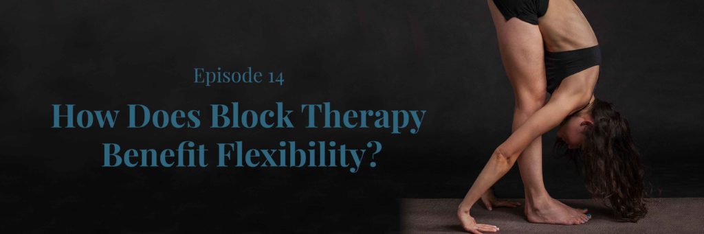 How Does Block Therapy Benefit Flexibility? | The Fascia Masters, Episode 14 - Block Therapy