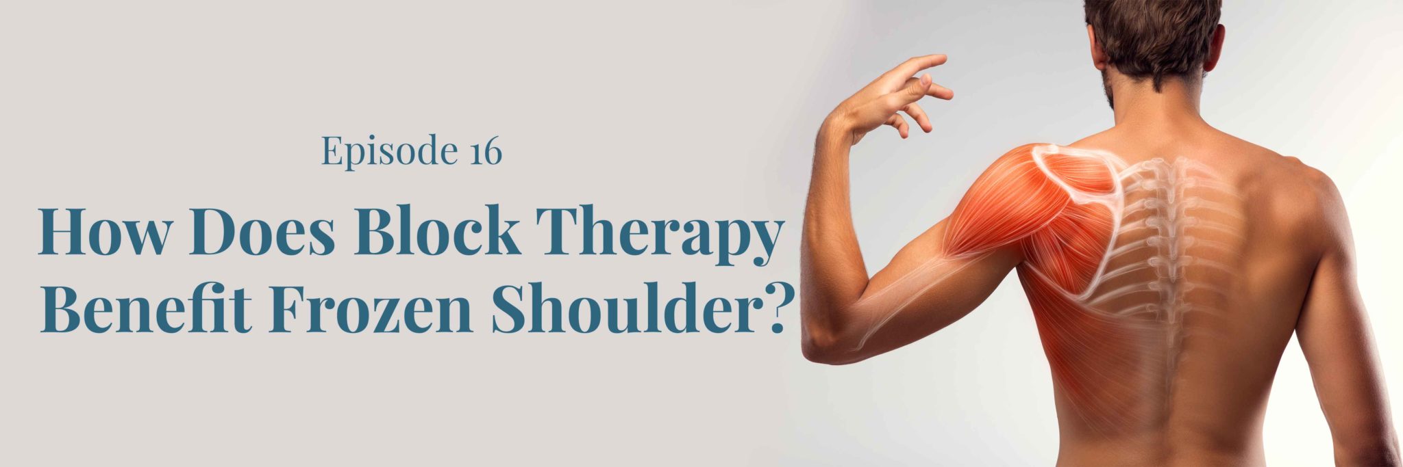 How Does Block Therapy Benefit Frozen Shoulder? | The Fascia Masters, Episode 16 - Block Therapy
